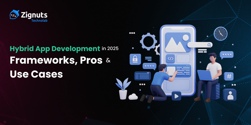 Hybrid App Development 2025: Frameworks, Benefits & UseCases